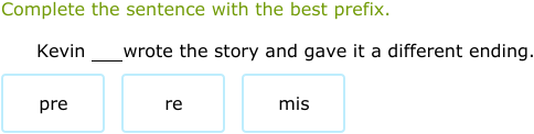 IXL - Use the prefixes pre-, re- and mis- (Class IV English practice)